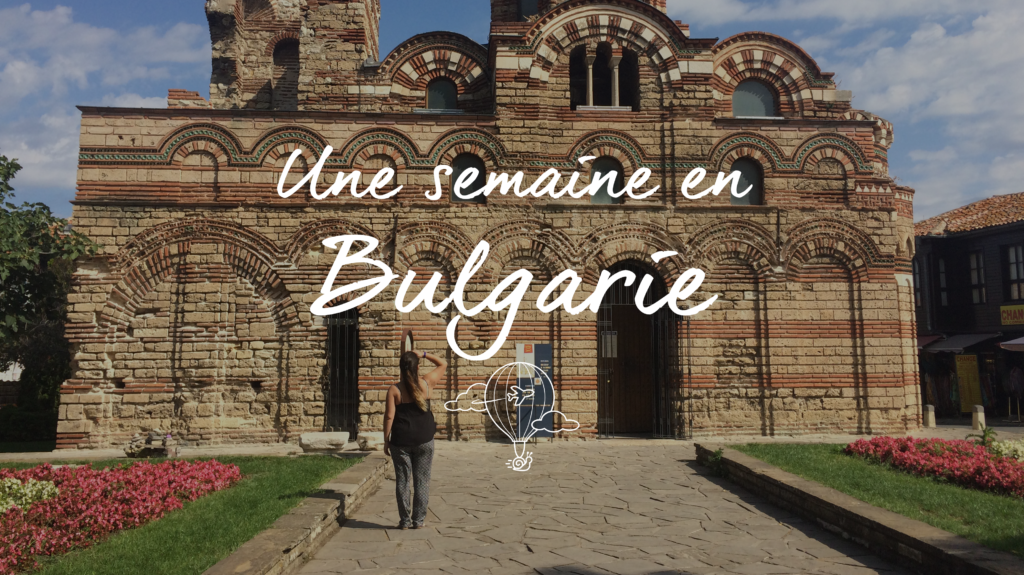 Une semaine en Europe : la Bulgarie - Voyageuses en herbe